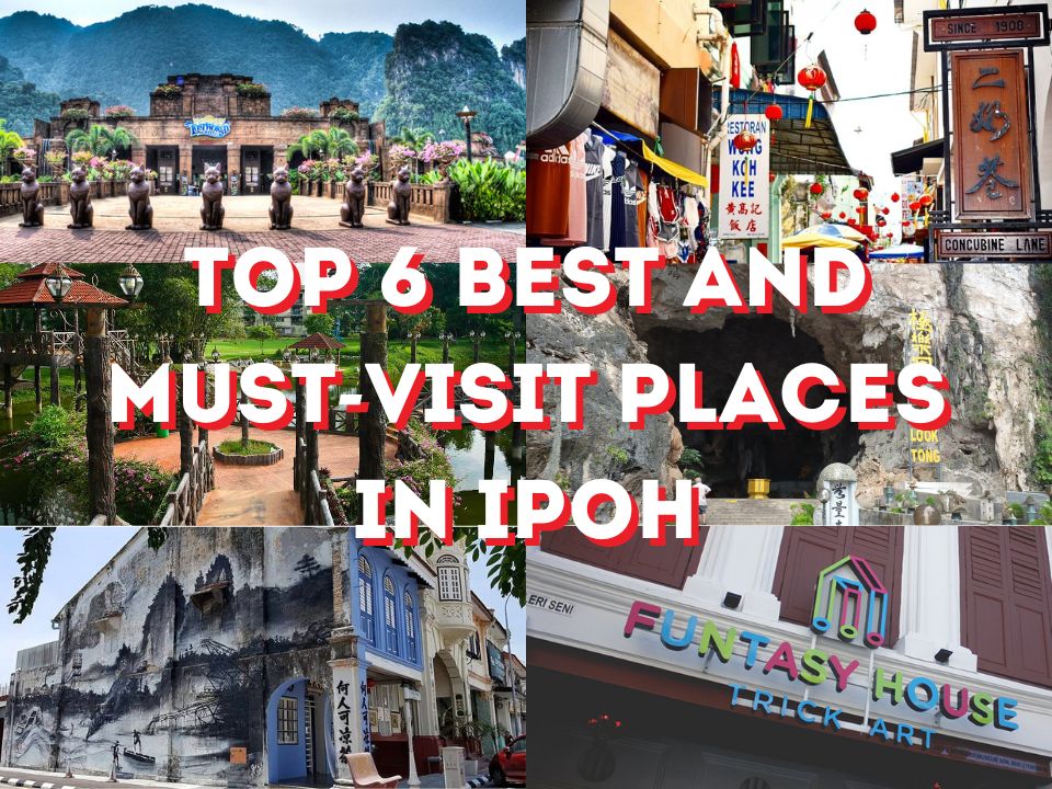 Top 6 Must-Visit and Famous Places When You Are Traveling to Ipoh!